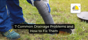 7 Common Drainage Problems and How to Fix Them