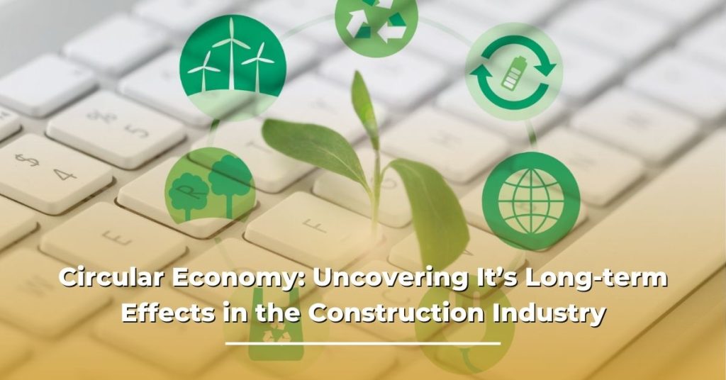 Circular Economy: Uncovering It's Long-term Effects in the Construction ...