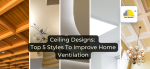Ceiling Designs: Top 5 Styles To Improve Home Ventilation - Pinoy Builders